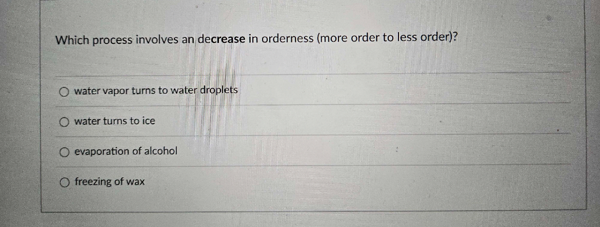 Solved Which process involves an decrease in orderness (more | Chegg.com