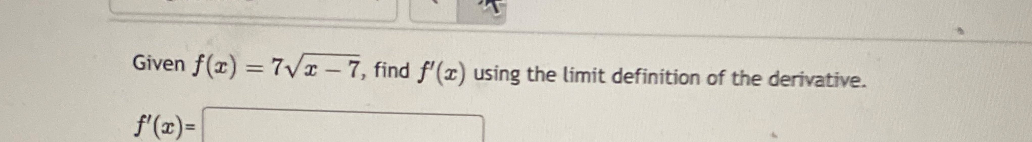 Solved Given f(x)=7x-72, ﻿find f'(x) ﻿using the limit | Chegg.com