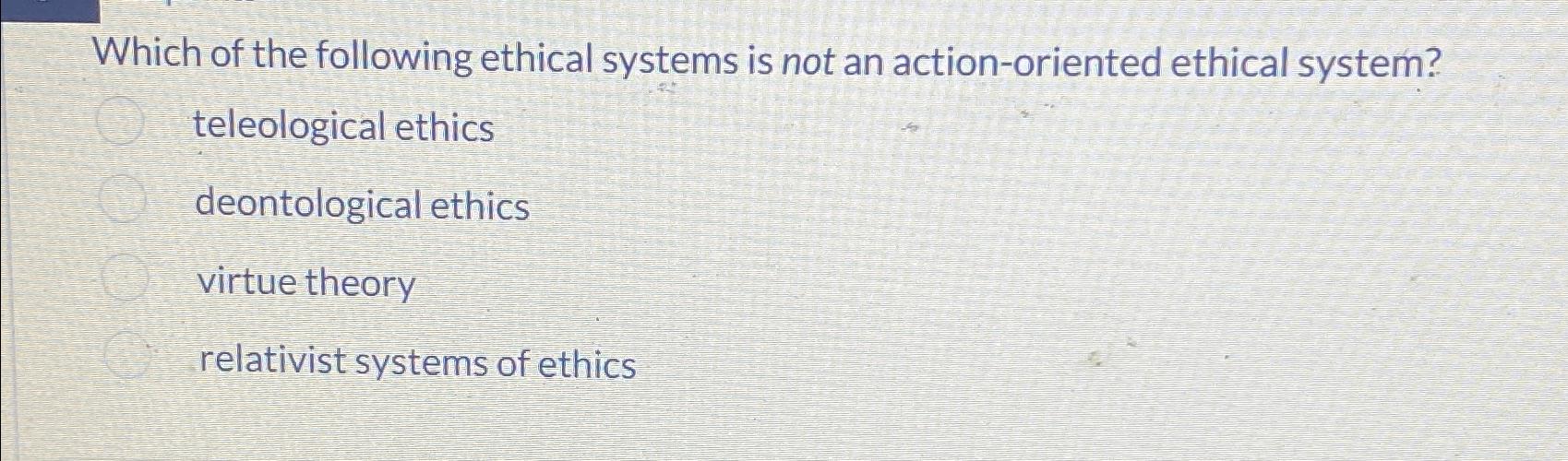 Solved Which of the following ethical systems is not an | Chegg.com