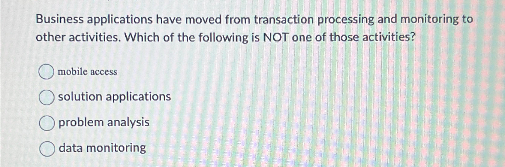 Solved Business applications have moved from transaction | Chegg.com