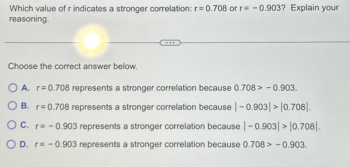 Solved Which value of r ﻿indicates a stronger correlation: | Chegg.com
