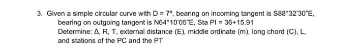 Solved 3. Given a simple circular curve with D=7∘, bearing | Chegg.com Solved 3. Given a simple circular curve with D=7∘, bearing | Chegg.com