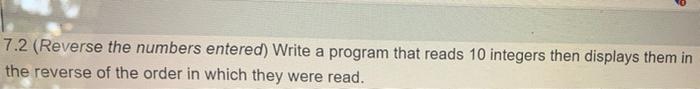 Solved 7.2 (Reverse the numbers entered) Write a program | Chegg.com