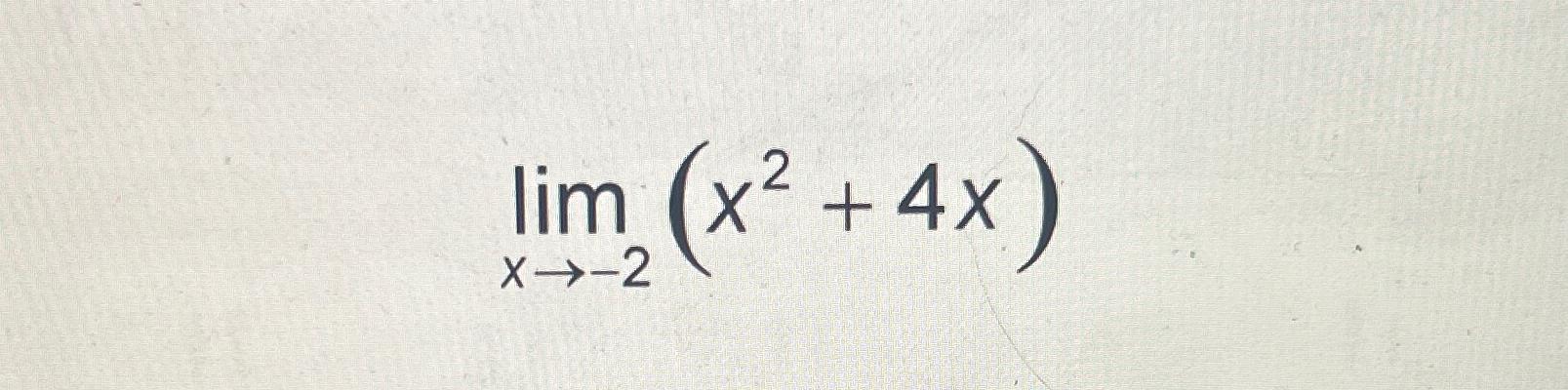 Solved limx→-2(x2+4x) | Chegg.com