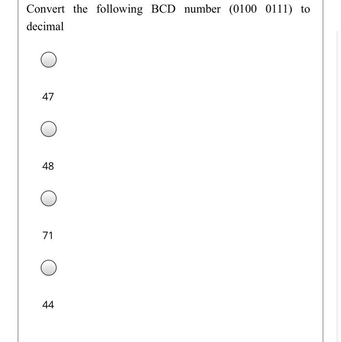 Solved Convert the following BCD number (0100 0111) to | Chegg.com