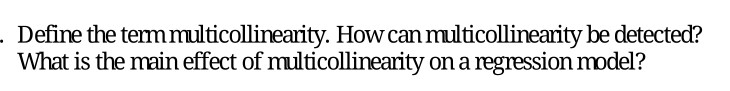 Solved · Define the term multicollinearity. How can | Chegg.com