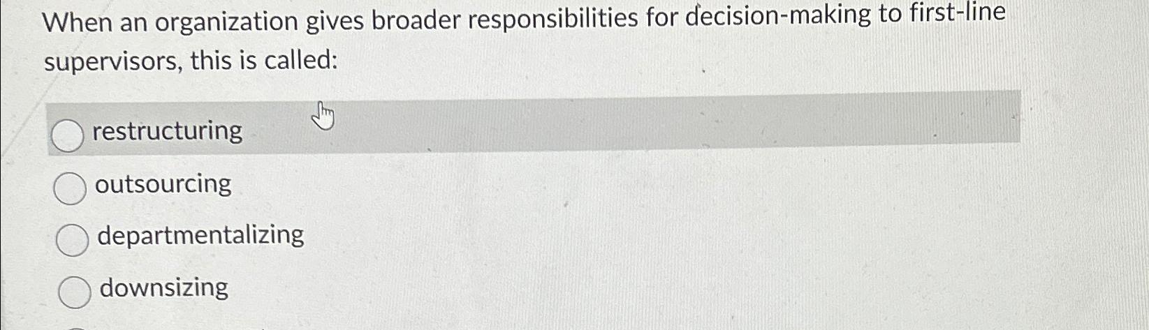 Solved When an organization gives broader responsibilities | Chegg.com