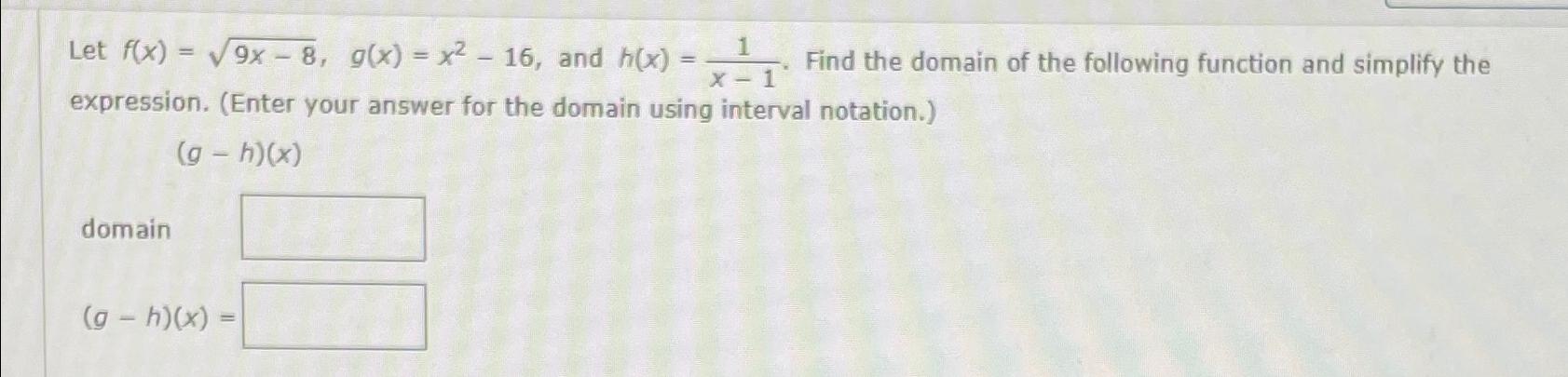 Solved Let f(x)=9x-82,g(x)=x2-16, ﻿and h(x)=1x-1. ﻿Find the | Chegg.com