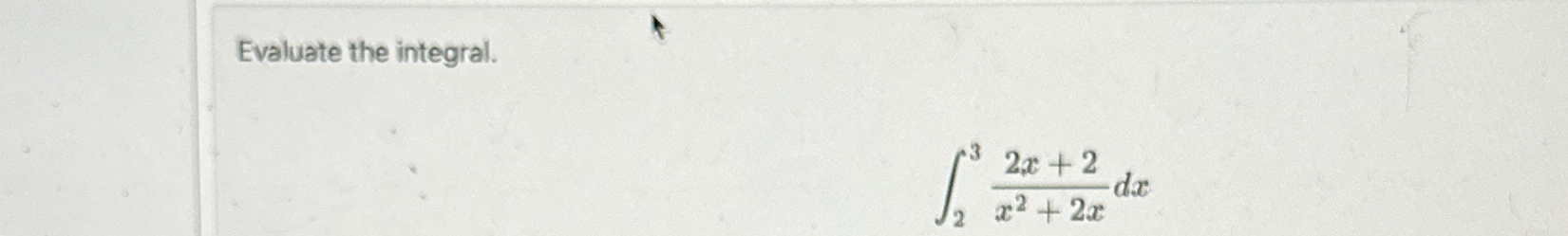 Solved Evaluate the integral.∫232x+2x2+2xdx | Chegg.com