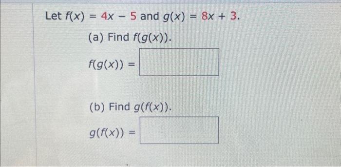 Solved f(x)=4x−5 and g(x)=8x+3 (a) Find f(g(x)). f(g(x))= | Chegg.com