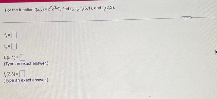 Solved For the function f(x,y)=x2e3xy, find fx′fy,fx(5,1), | Chegg.com