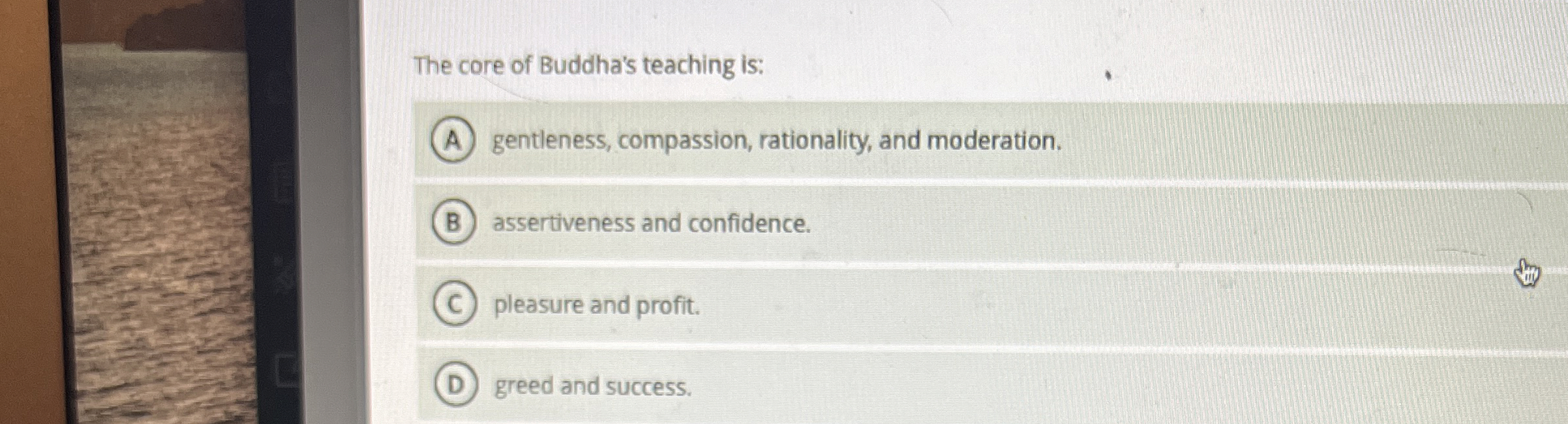 Solved The core of Buddha's teaching is:gentleness, | Chegg.com