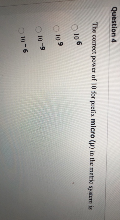 Solved Question 4 The correct power of 10 for prefix micro | Chegg.com
