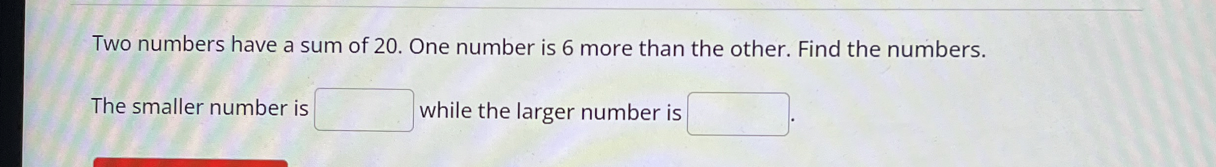 Solved Two numbers have a sum of 20. ﻿One number is 6 ﻿more | Chegg.com