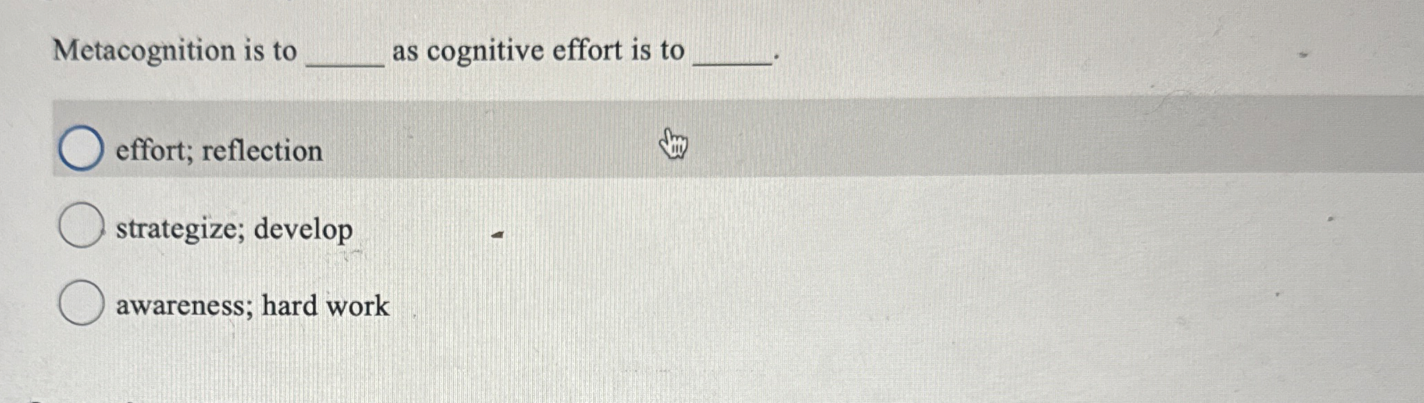 Solved Metacognition is to q, ﻿as cognitive effort is to | Chegg.com