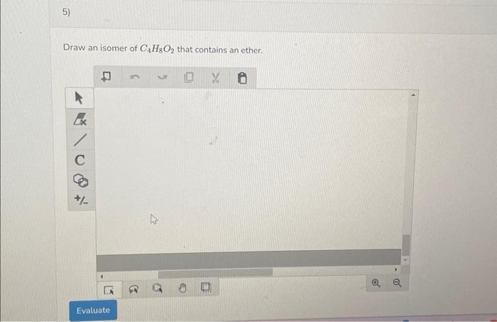 Solved Draw an isomer of C4H8O2 that contains an ether. | Chegg.com