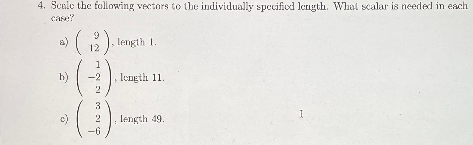 Solved Scale the following vectors to the individually | Chegg.com