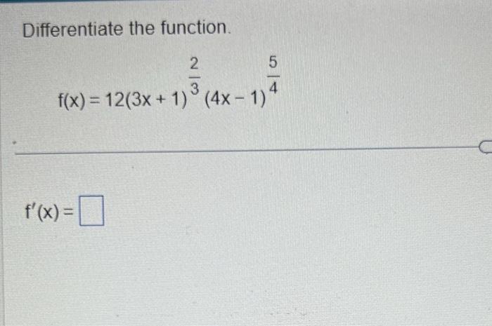 Solved Differentiate the function. f(x)=12(3x+1)32(4x−1)45 | Chegg.com