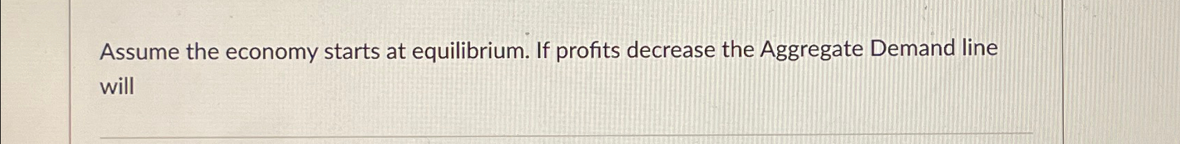 Solved Assume the economy starts at equilibrium. If profits | Chegg.com