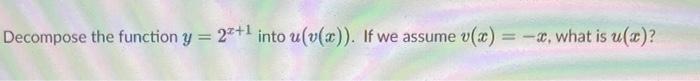 Solved Decompose the function y=2x+1 into u(v(x)). If we | Chegg.com