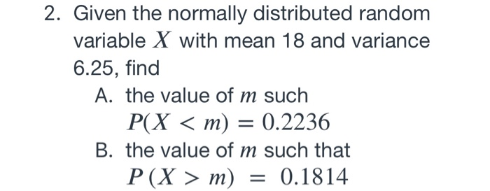 Solved 2. Given the normally distributed random variable X | Chegg.com