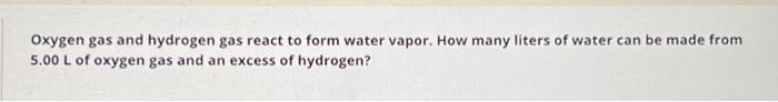 Solved Oxygen gas and hydrogen gas react to form water | Chegg.com