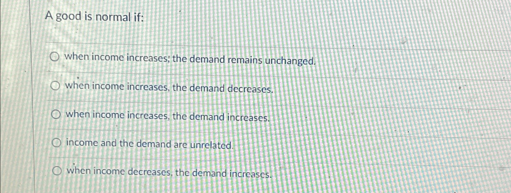 Solved A good is normal if:when income increases; the demand | Chegg.com