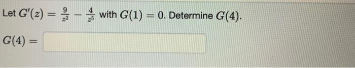 Solved Let G'(z) - with G(1) = 0. Determine G(4). G(4) = 4= | Chegg.com
