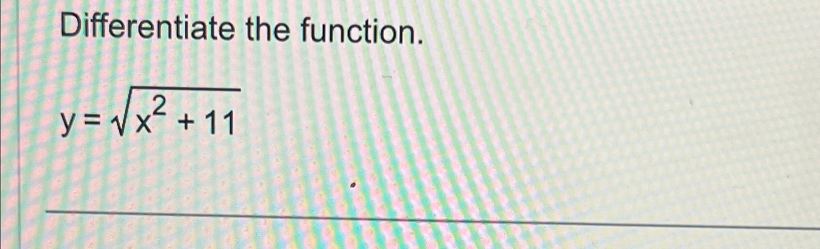 Solved Differentiate the function.y=x2+112 | Chegg.com