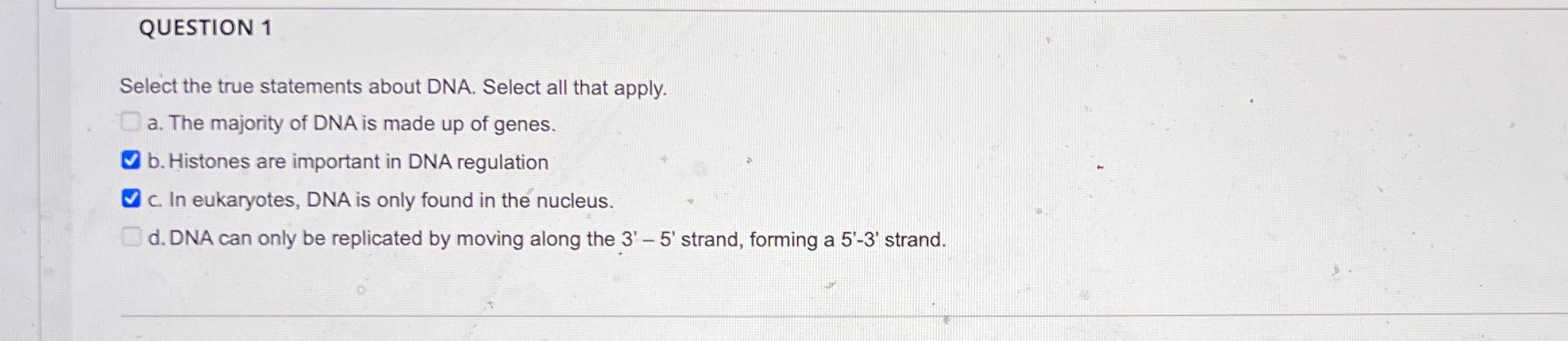 Solved QUESTION 1Select the true statements about DNA. | Chegg.com