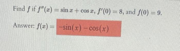 Solved Find f if f"(x) = sin x + cos a, f(0) = 8, and f(0) = | Chegg.com