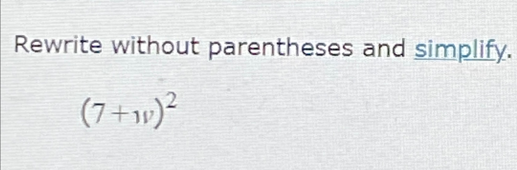 Solved Rewrite without parentheses and simplify.(7+w)2 | Chegg.com