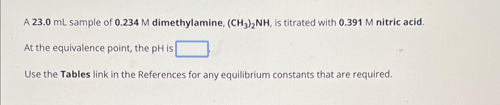 Solved A 23.0mL ﻿sample of 0.234M ﻿dimethylamine, (CH3)2NH, | Chegg.com