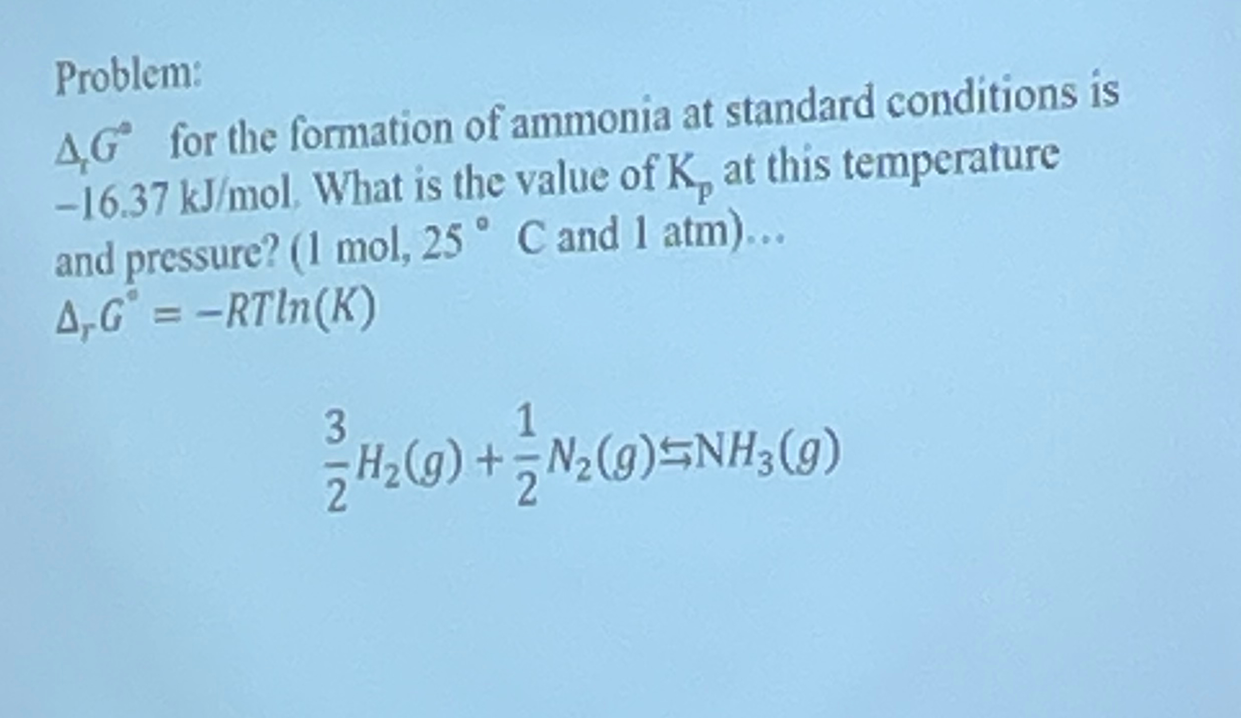Solved Problem:ΔTG° ﻿for the formation of ammonia at | Chegg.com