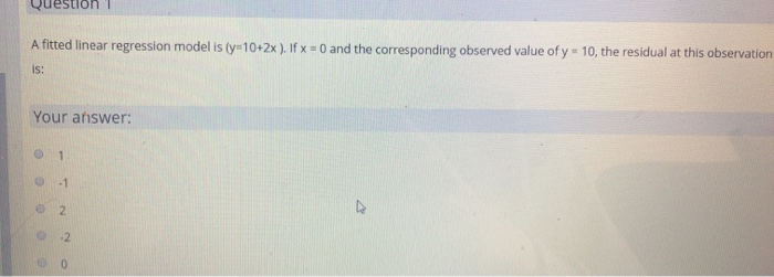 Solved estion A fitted linear regression model is (y=10+2x). | Chegg.com