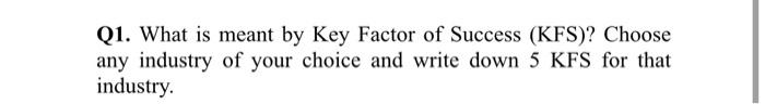 Solved What is meant by Key Factor of Success (KFS)? Choose | Chegg.com