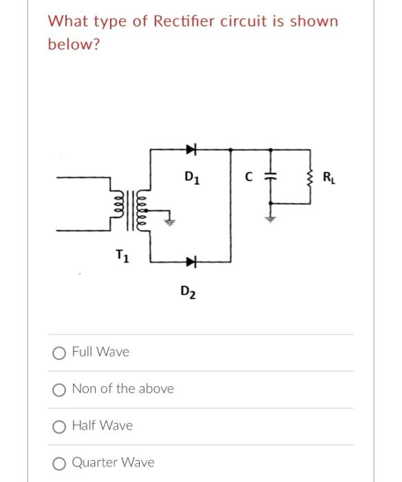 Solved What type of Rectifier circuit is shown below? Full | Chegg.com