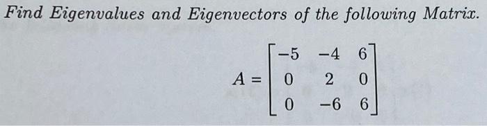 Solved Find Eigenvalues and Eigenvectors of the following | Chegg.com