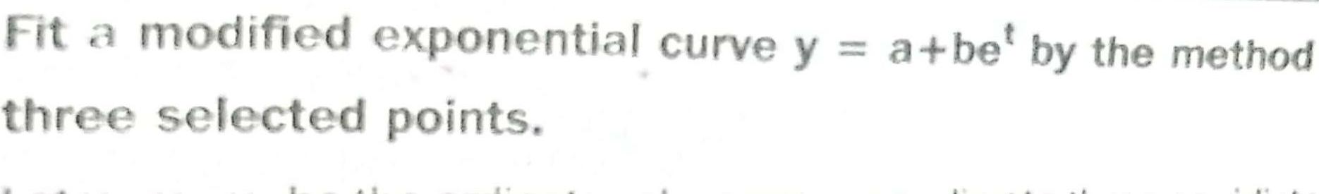 Solved Fit a modified exponential curve y = a+be' by the | Chegg.com