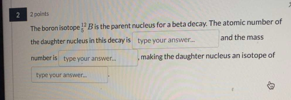 Solved 22 ﻿pointsThe boron isotope ?512B ﻿is the parent | Chegg.com