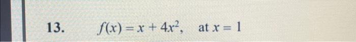 Solved 13. f(x)=x+4x2, at x=1 | Chegg.com