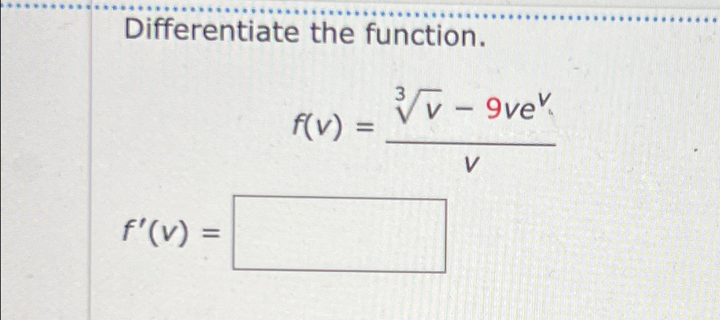 Solved Differentiate the function.f(v)=v3-9vevvf'(v)= | Chegg.com