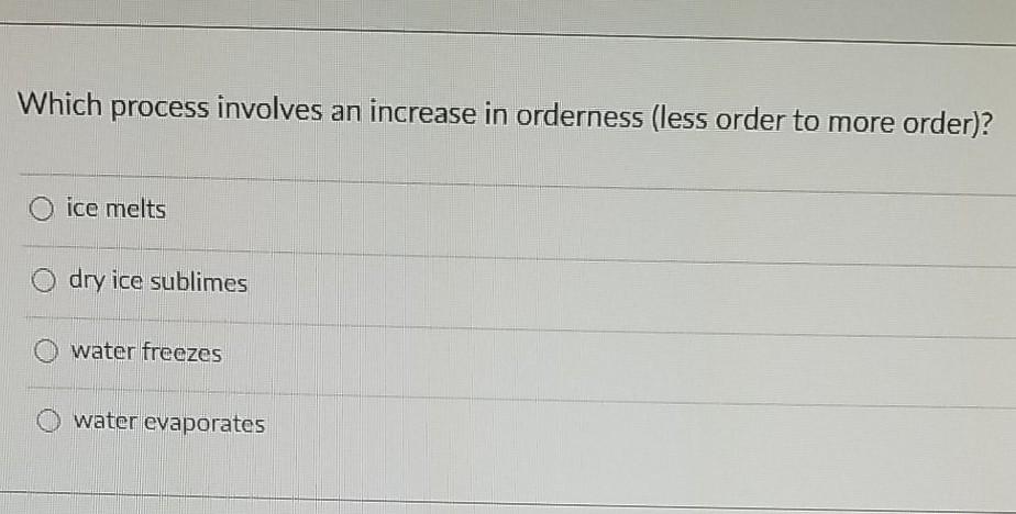 Solved Which process involves an increase in orderness (less | Chegg.com