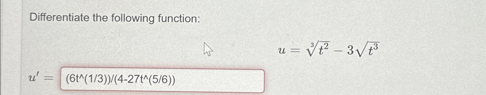 Solved Differentiate the following function:u=t23-3t32u'= | Chegg.com