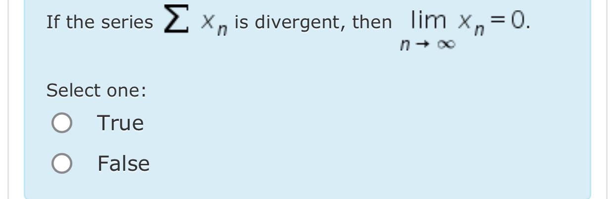 Solved If the series ∑??xn ﻿is divergent, then | Chegg.com