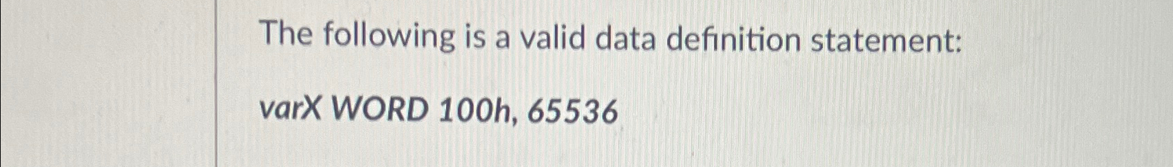 Solved The following is a valid data definition statement: | Chegg.com
