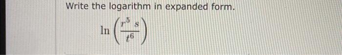 Solved Write the logarithm in expanded form. ln(t6r5s) | Chegg.com