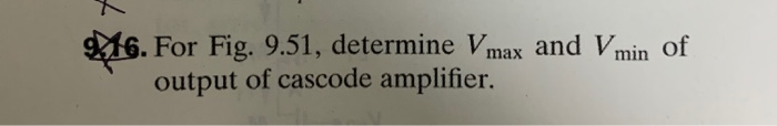 Solved 9.16 For Fig. 9.51, determine Vmax and Vmin of output | Chegg.com