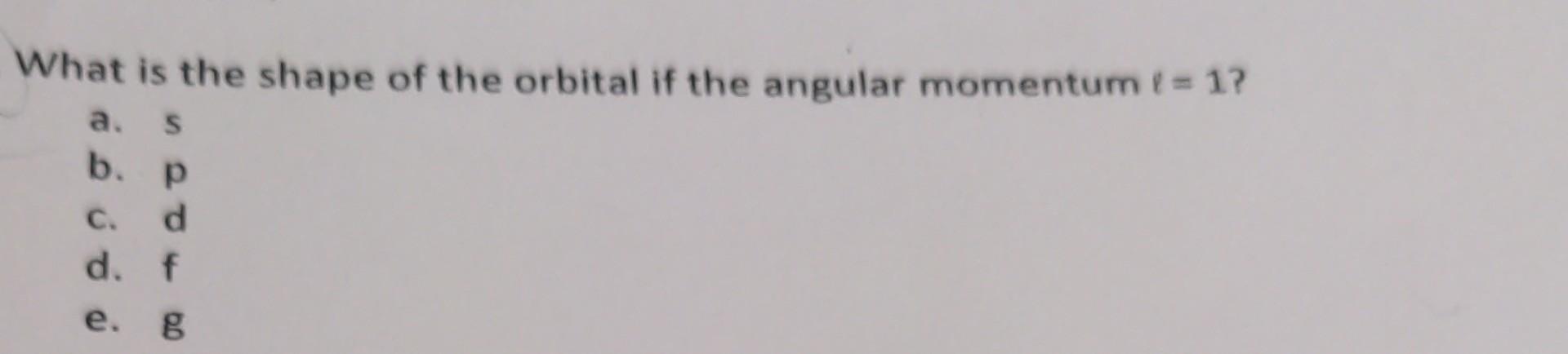 Solved What is the shape of the orbital if the angular | Chegg.com