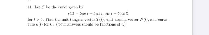 Solved 11. Let C be the curve given by r(t) = (cost+t sint, | Chegg.com